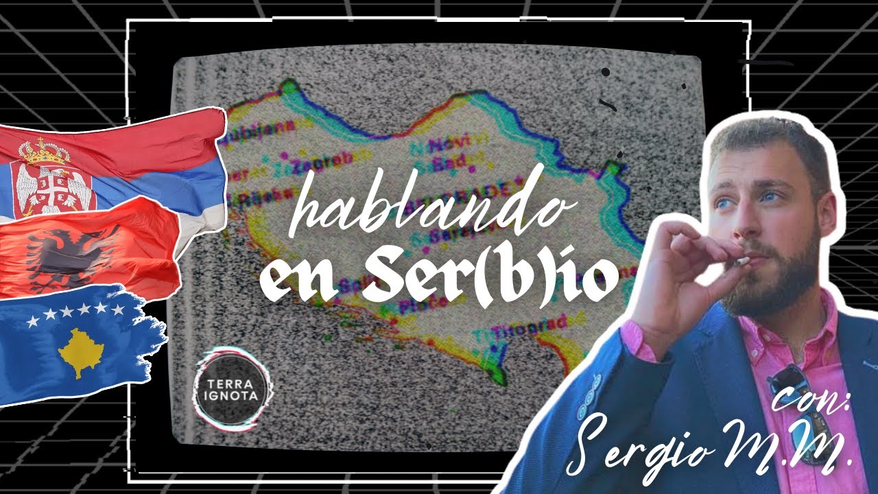 Serbia y Kosovo, con Sergio M.M. - YouTube