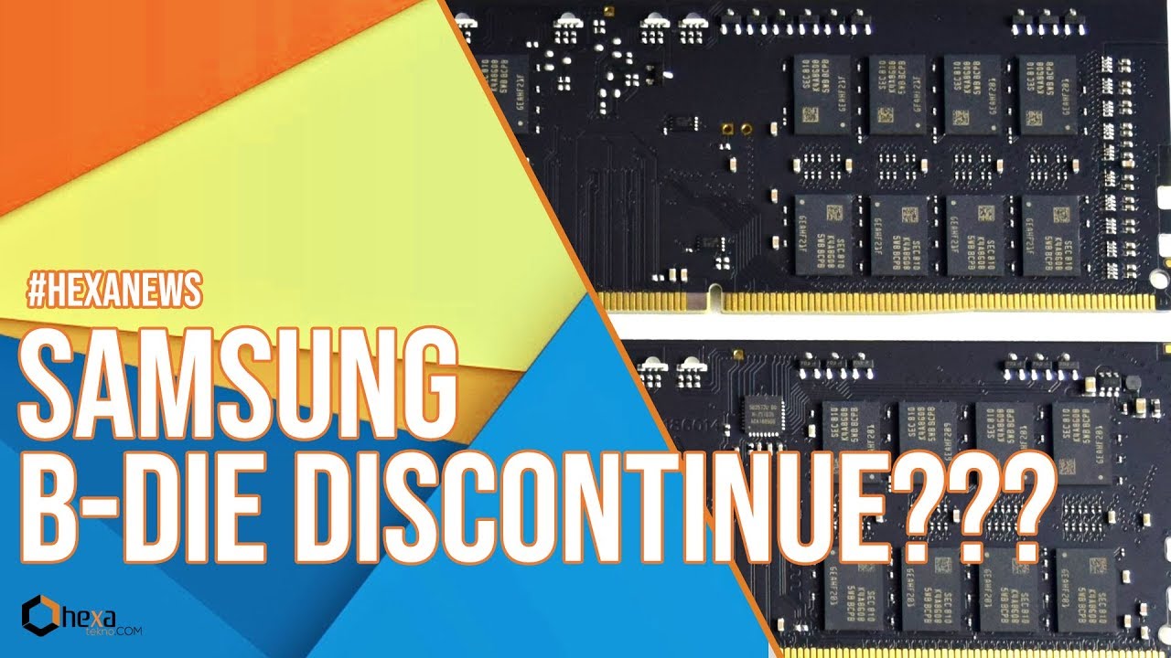 CHIP RAM DDR4 SAMSUNG B-DIE DISCONTINUE?? #HexaNews - YouTube