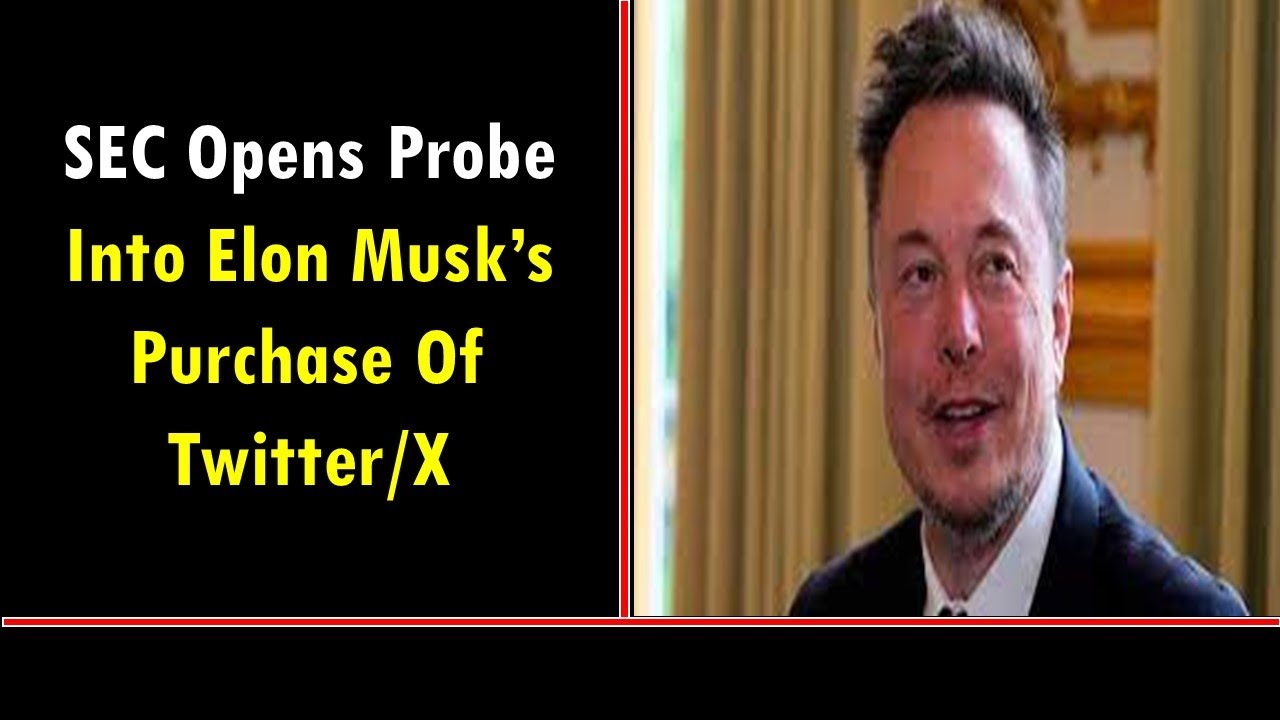 SEC Opens Probe Into Elon Musk’s Purchase Of Twitter/X - YouTube