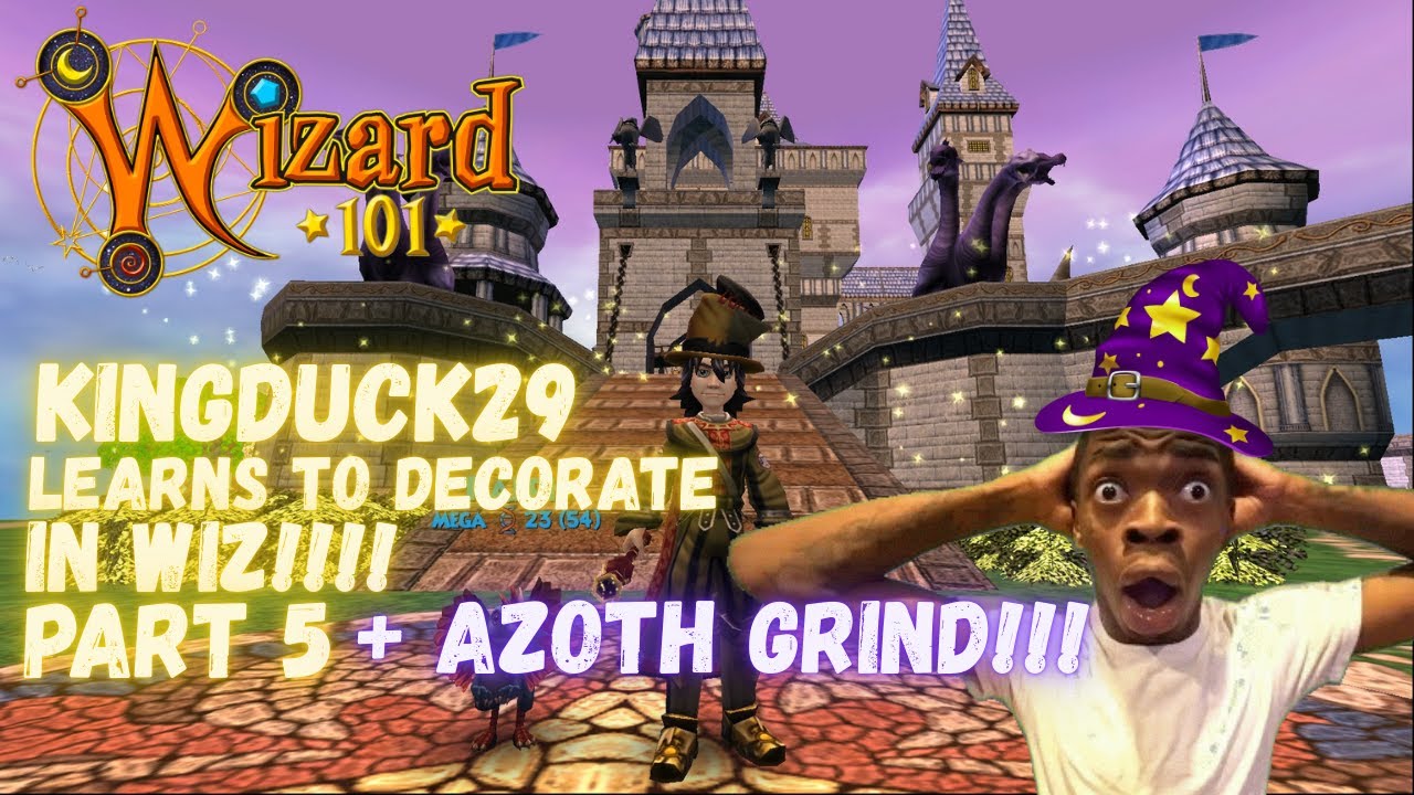 Wizard101 KINGDUCK29 Learns To Decorate in WIZ!!! Part 5 + AZOTH GRIND ...