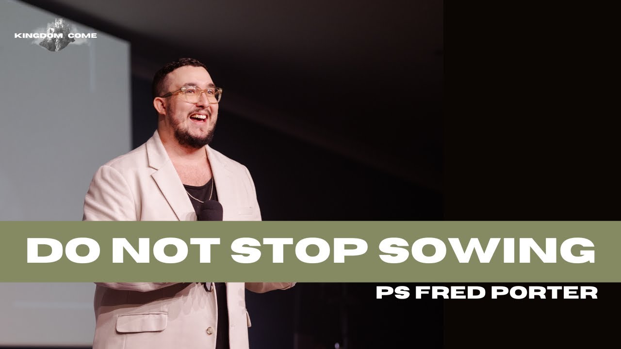 DO NOT STOP SOWING | PS FRED PORTER - YouTube