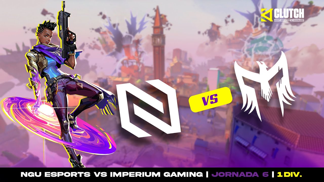 NGU eSports vs Imperium Gaming | Jornada 6 | Clutch Series 1ª División ...