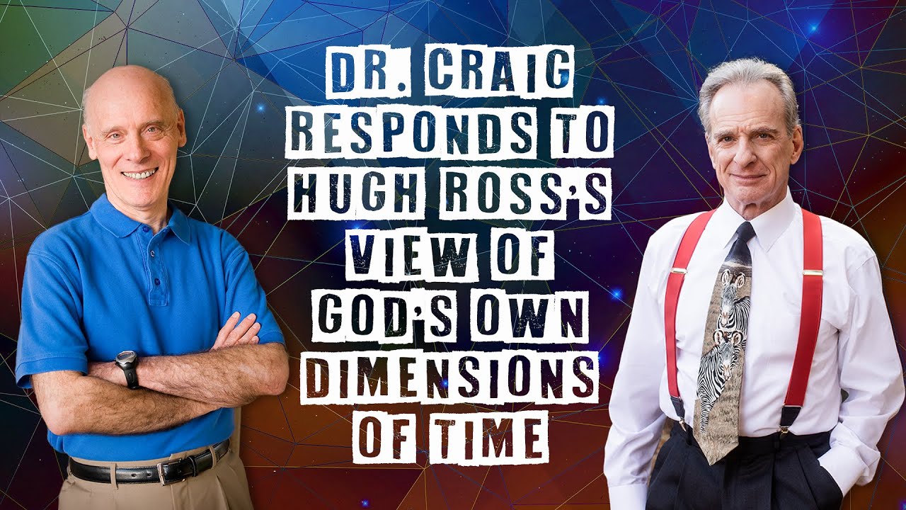 Dr. Craig Responds to Hugh Ross's View of God's Own Dimensions of Time ...