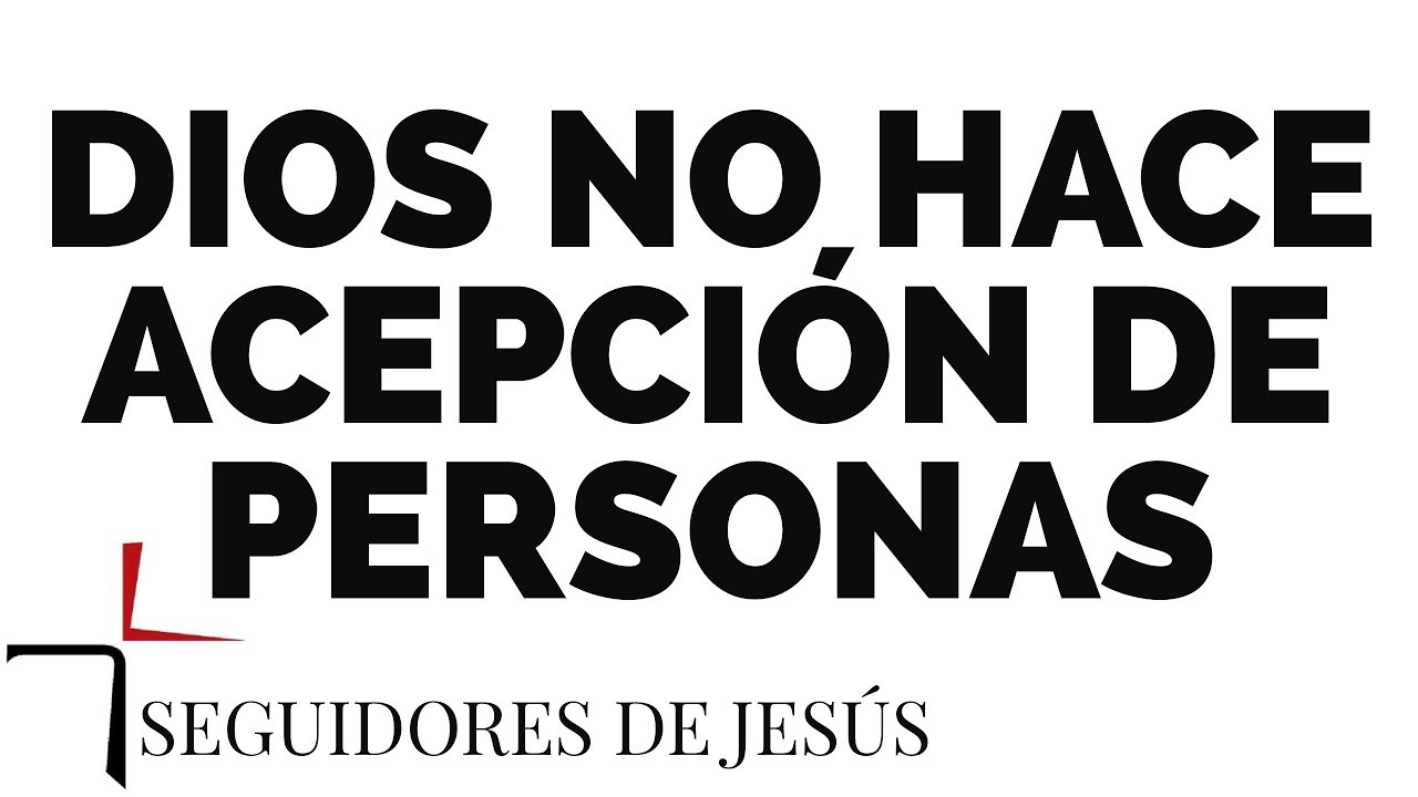 Conociendo a Jesucristo y su Palabra La Acepción de Personas en Las ...