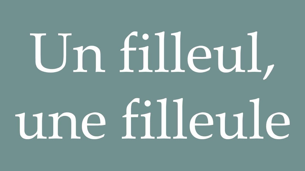 How to Pronounce ''Un filleul, une filleule'' (A godson, a goddaughter ...