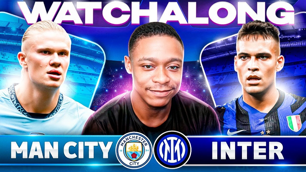 Man City vs Inter Milan Live Watch along - YouTube