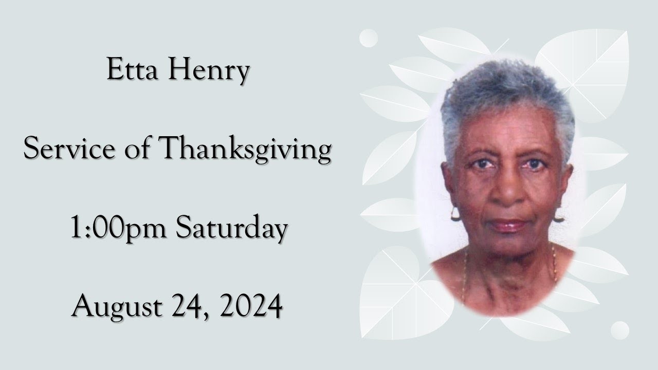 Etta Henry Service of Thanksgiving. 1:00pm Saturday, August 24, 2024 ...