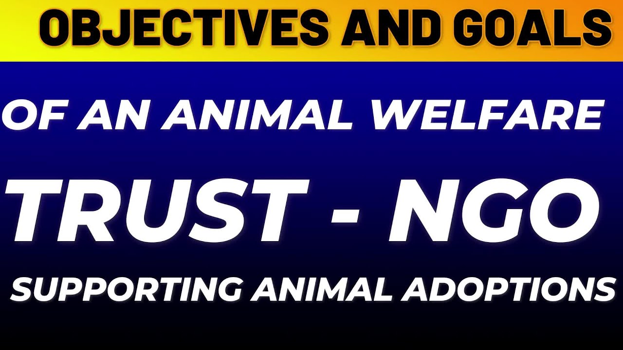 Objectives and Goals of an Animal Welfare Trust / The primary objective ...