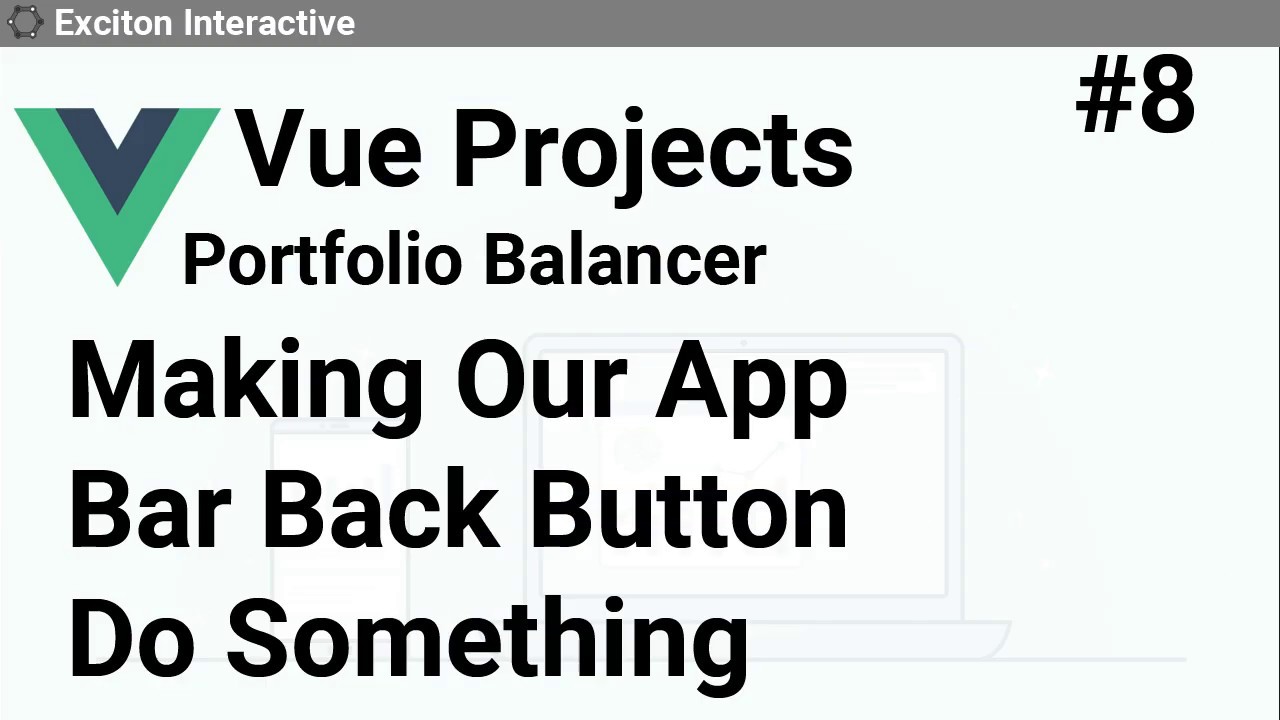 Making Our App Bar Back Button Do Something #8 - Vue Projects - YouTube