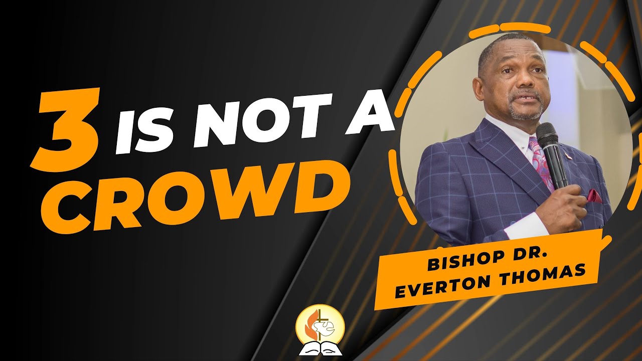 Three Is Not A Crowd | Bishop Dr. Everton Thomas - YouTube