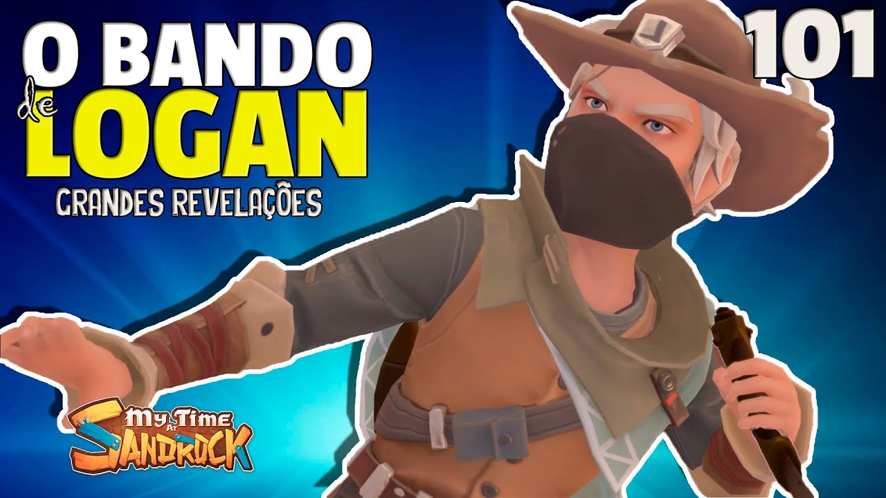 MY TIME AT SANDROCK: O Bando de Logan e Grandes Revelações #101 - YouTube