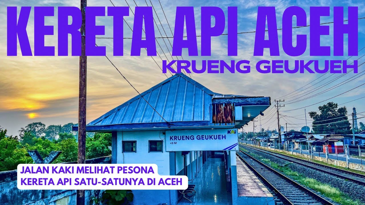 EXPLORE KERETA API ACEH SATU2NYA DI KRUENG GEUKUEH ACEH UTARA - YouTube