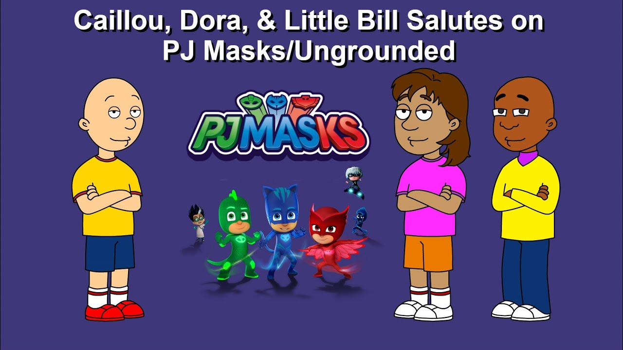 Caillou, Dora, & Little Bill Salutes on PJ Masks/Ungrounded - YouTube