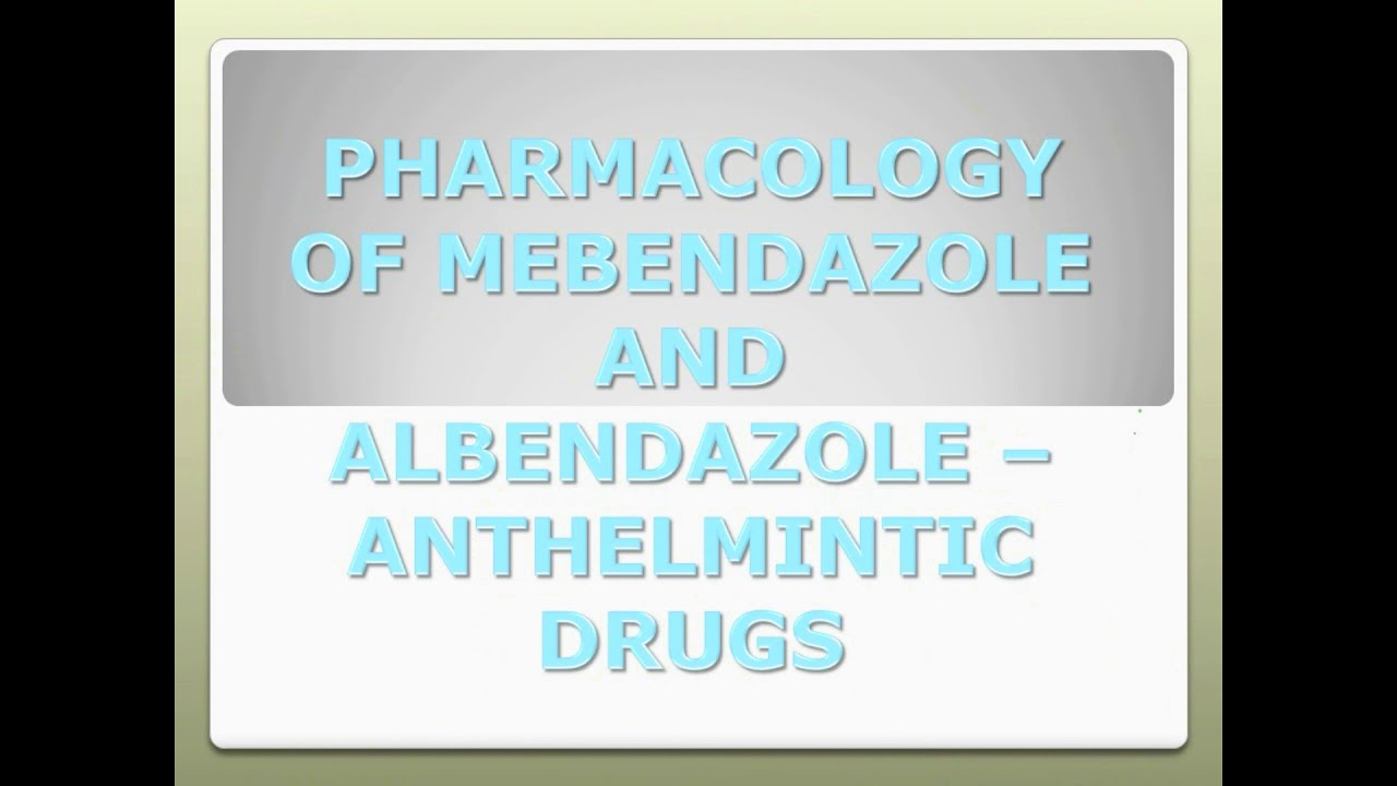 PHARMACOLOGY OF MEBENDAZOLE AND ALBENDAZOLE – ANTHELMINTIC DRUGS # ...