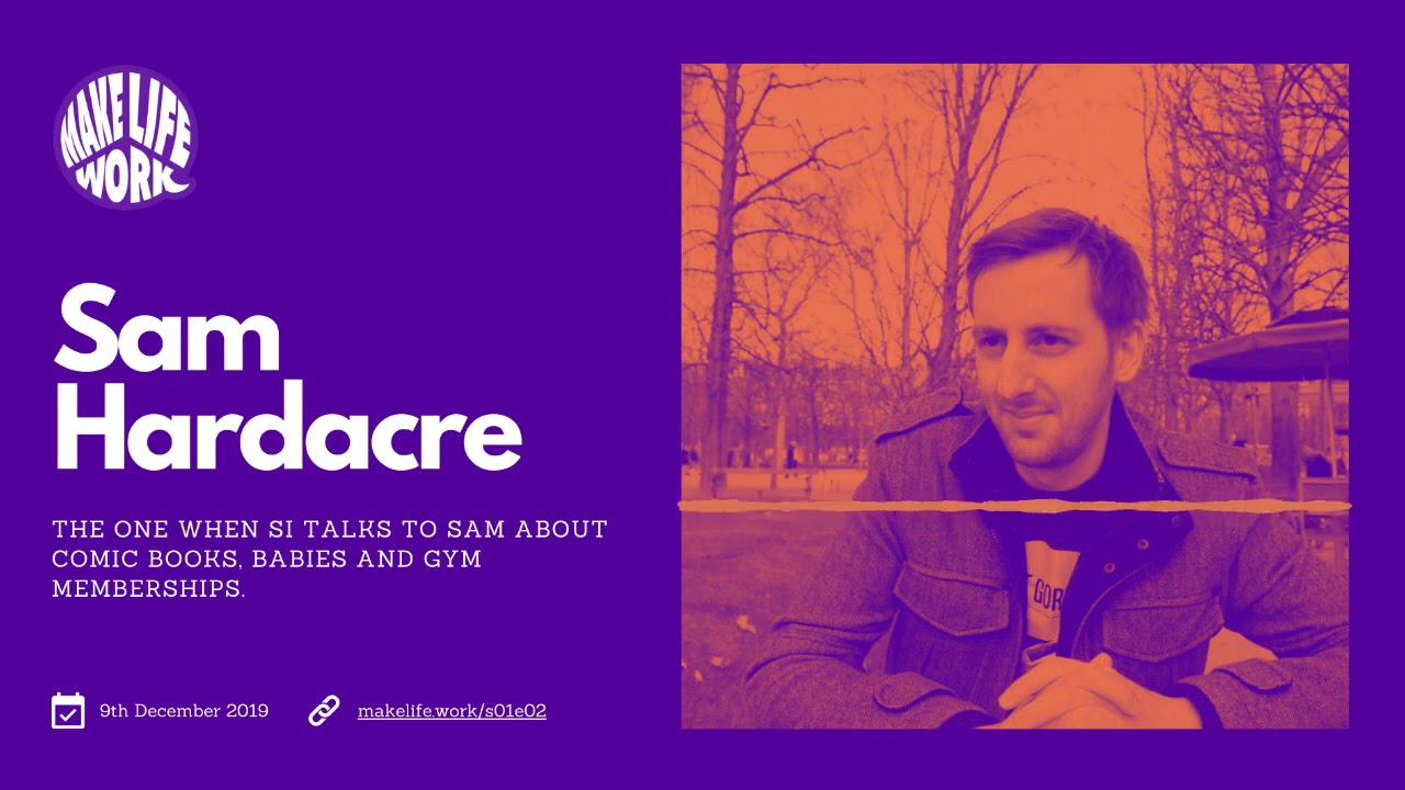 Make Life Work S01E02 with Sam Hardacre - YouTube