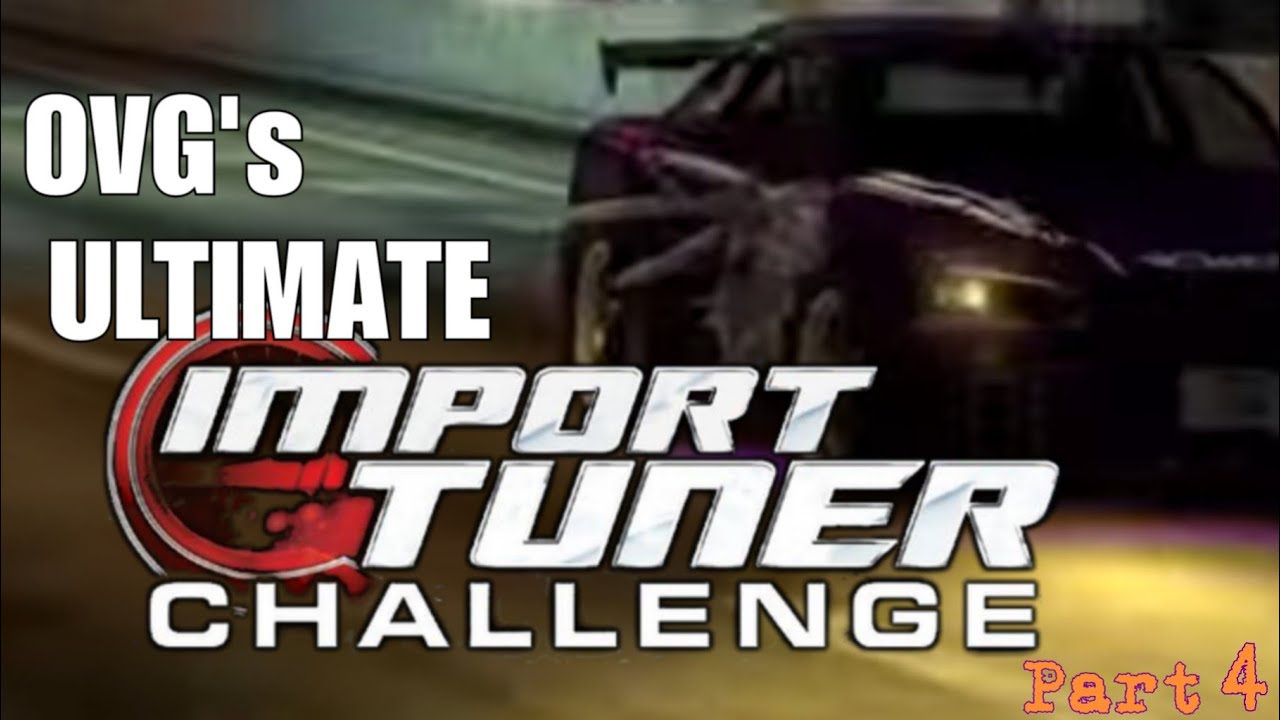 OVG's Ultimate Import Tuner Challenge Part 4 (2nd Attempt Continued ...