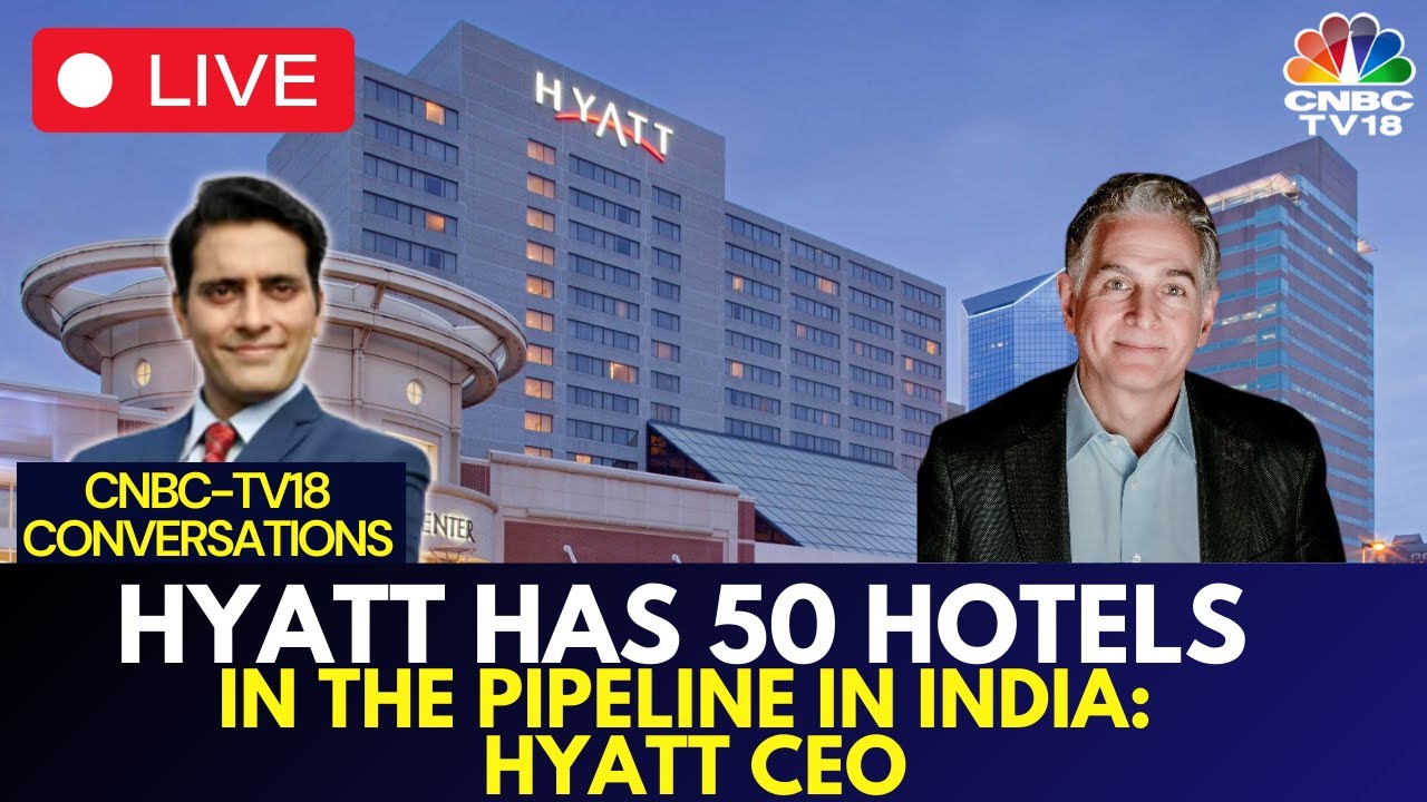 LIVE: Hyatt Hotels CEO on India's Decade of Growth: Strategy, Expansion ...