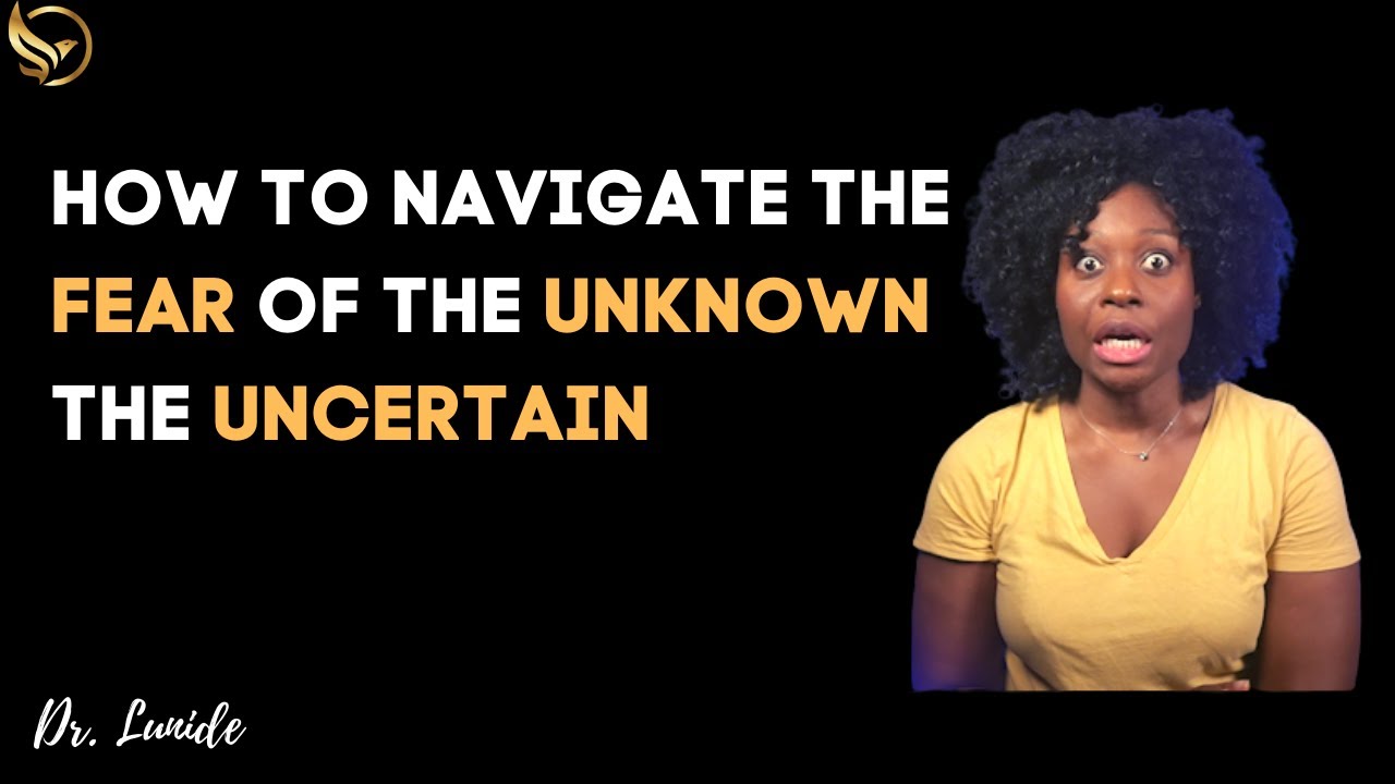 Fear of the unknown & the uncertain - YouTube