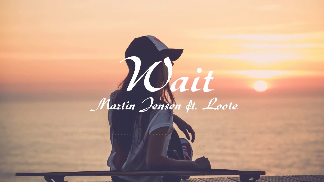 [Lyrics + Vietsub] Wait - Martin Jensen ft Loote - YouTube Music