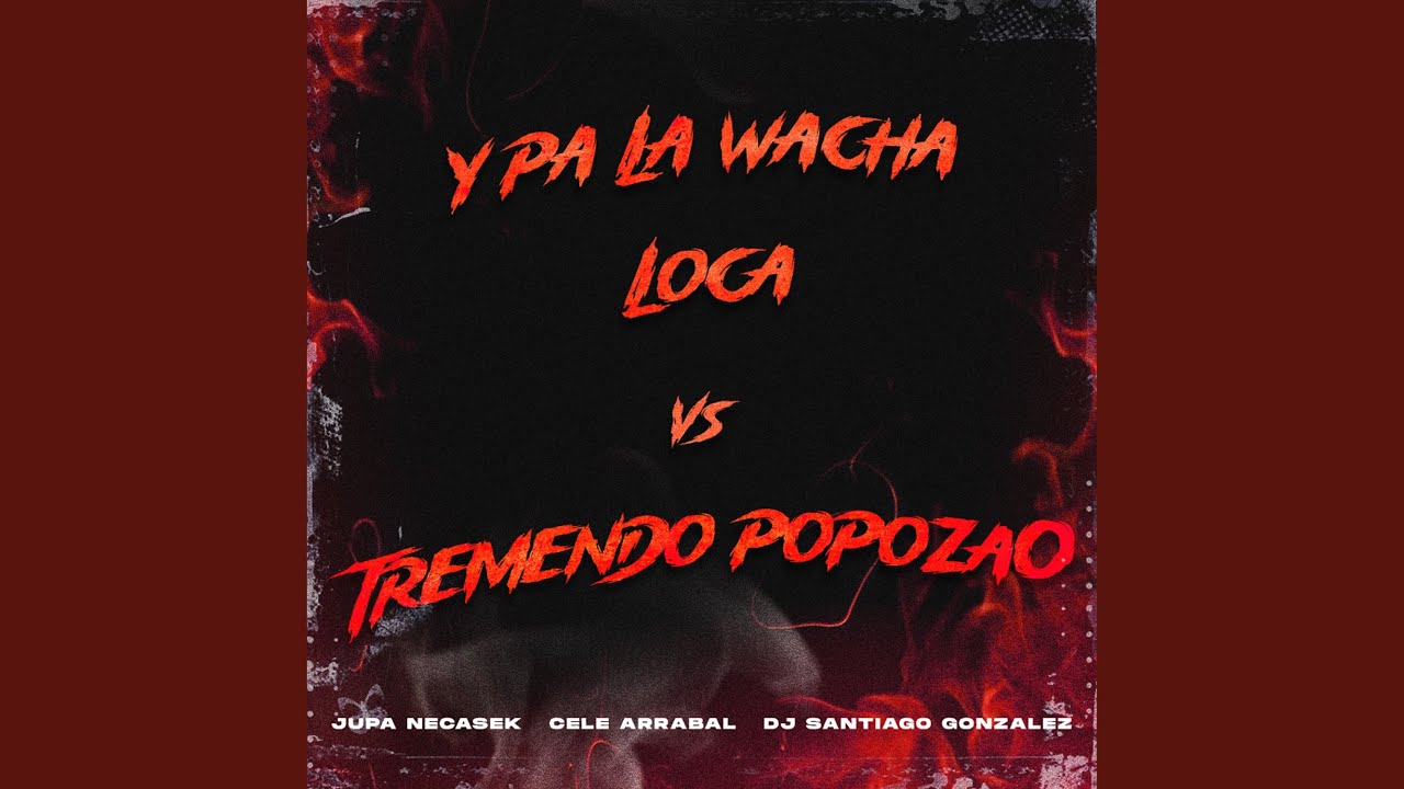 Y Pa la Wacha Loca Vs Tremendo Popozao - YouTube Music