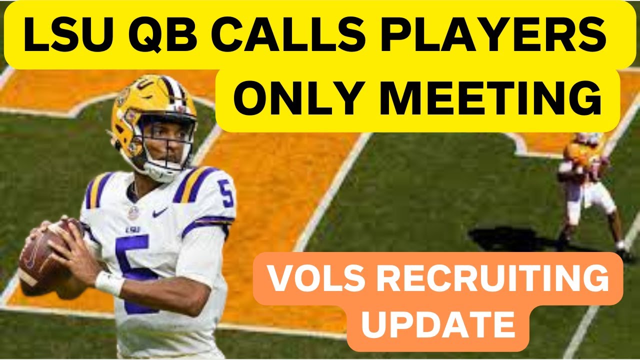 VOLS FOOTBALL, LSU QB CALLS PLAYERS ONLY MEETING, VOLS FOOTBALL ...