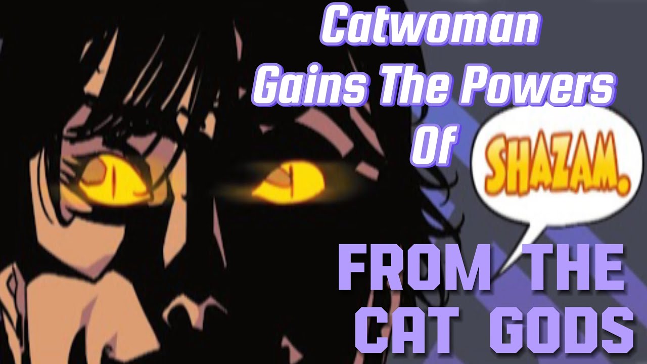 Catwoman Gets The Powers Shazam From The Cat Gods - YouTube