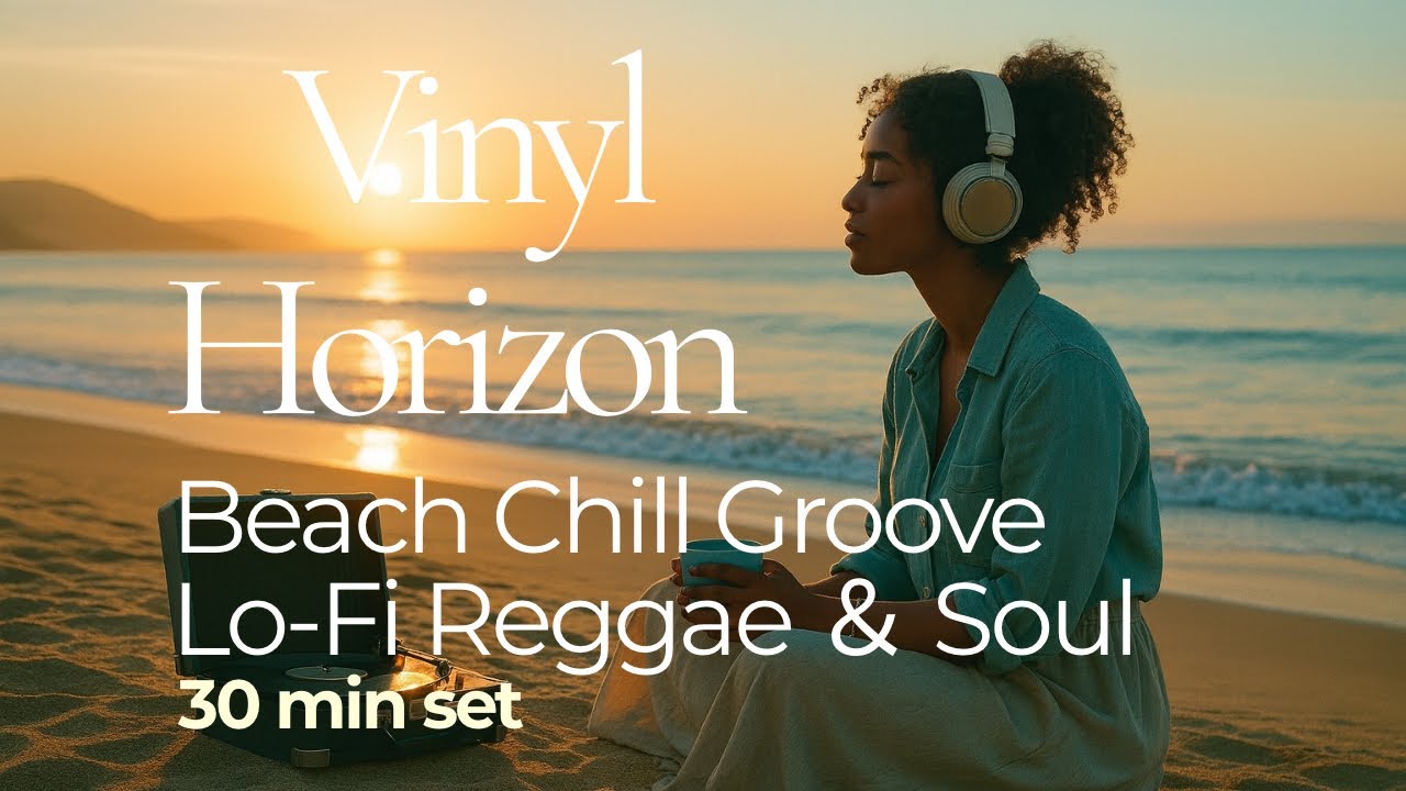 Lo-Fi Reggae & Soul 🌴 Beach Chill Groove — Vinyl Horizon (30 min) - YouTube
