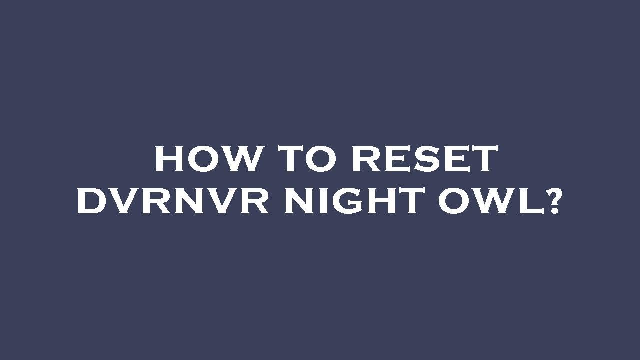 How to reset dvrnvr night owl? - YouTube