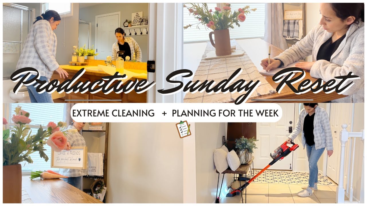 PRODUCTIVE SUNDAY RESET // EXTREME CLEANING AND PLANNING FOR THE WEEK ...
