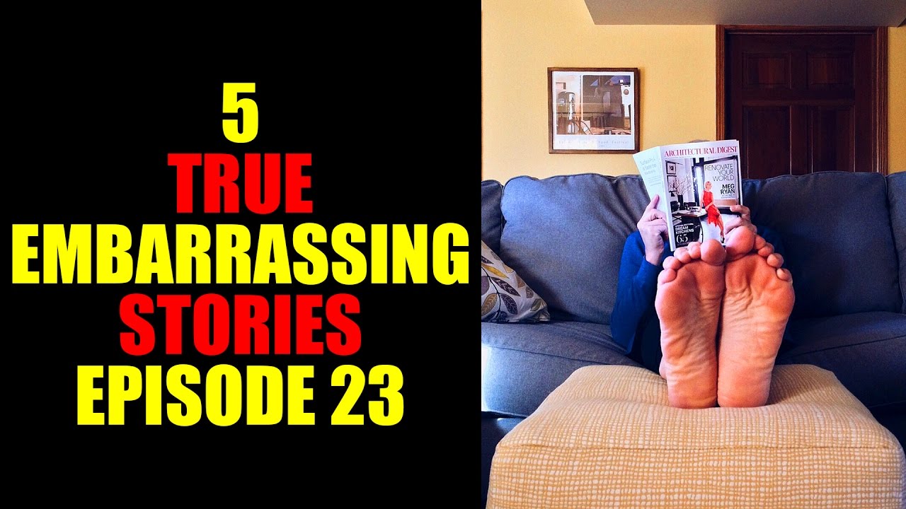 5 TRUE EMBARRASSING STORIES EPISODE 23 - YouTube