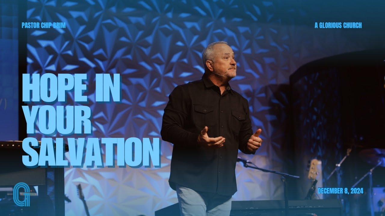 HOPE IN YOUR SALVATION | Pastor Chip Brim | 12.8.24 - YouTube