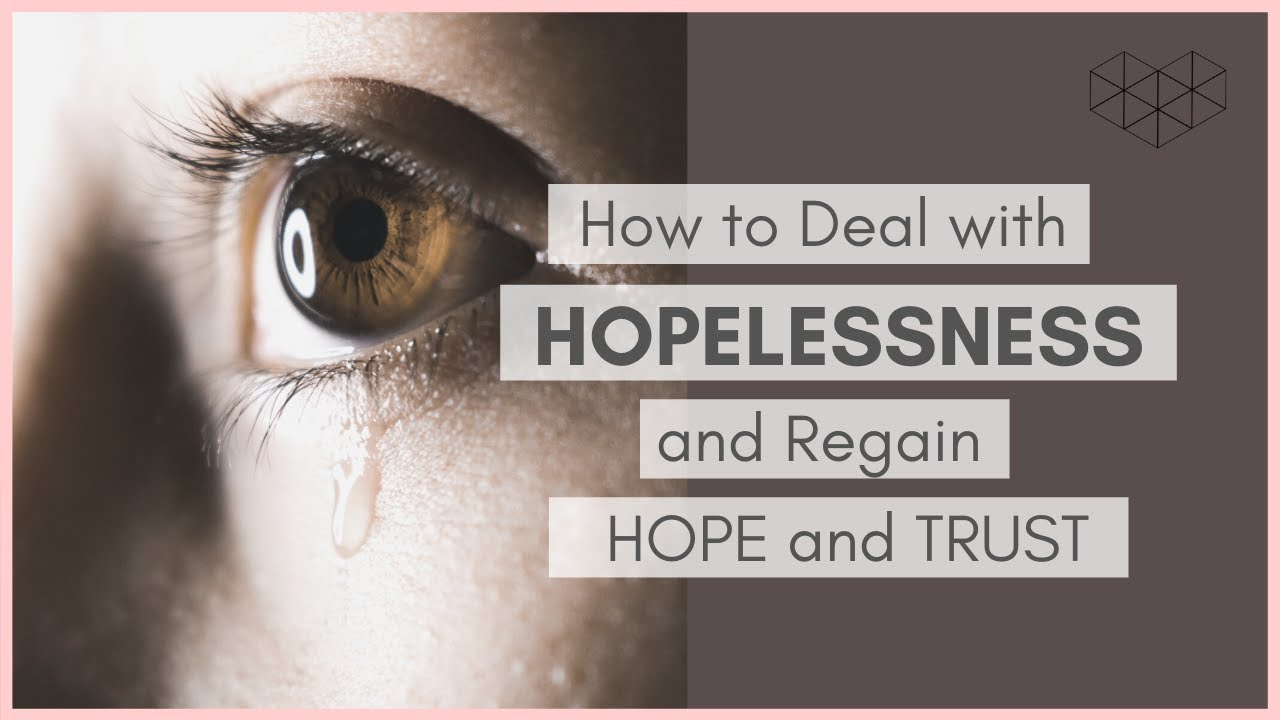 Dealing with Hopelessness || How the Regain Hope and Trust - YouTube