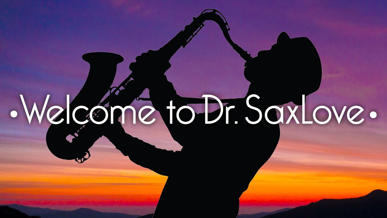 Welcome to the Dr. SaxLove YouTube Channel • Sax Music for The World ...