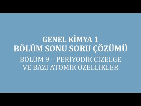 Genel Kimya 1/Bölüm Sonu Soru Çözümü/ Bölüm 9-Periyodik Çizelge ve Bazı Atomik Özellikler