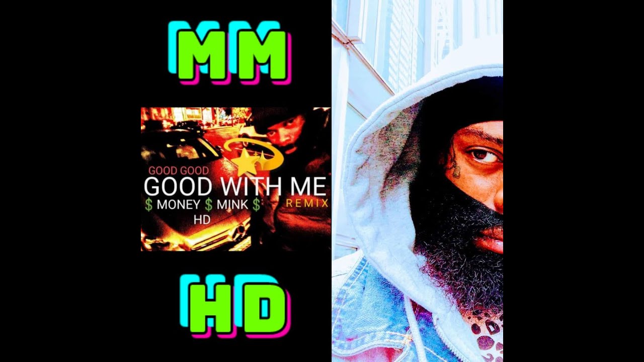 GOOD GOOD REMIX 💲MONEY💲MINK💲HD GOOD WITH ME - YouTube