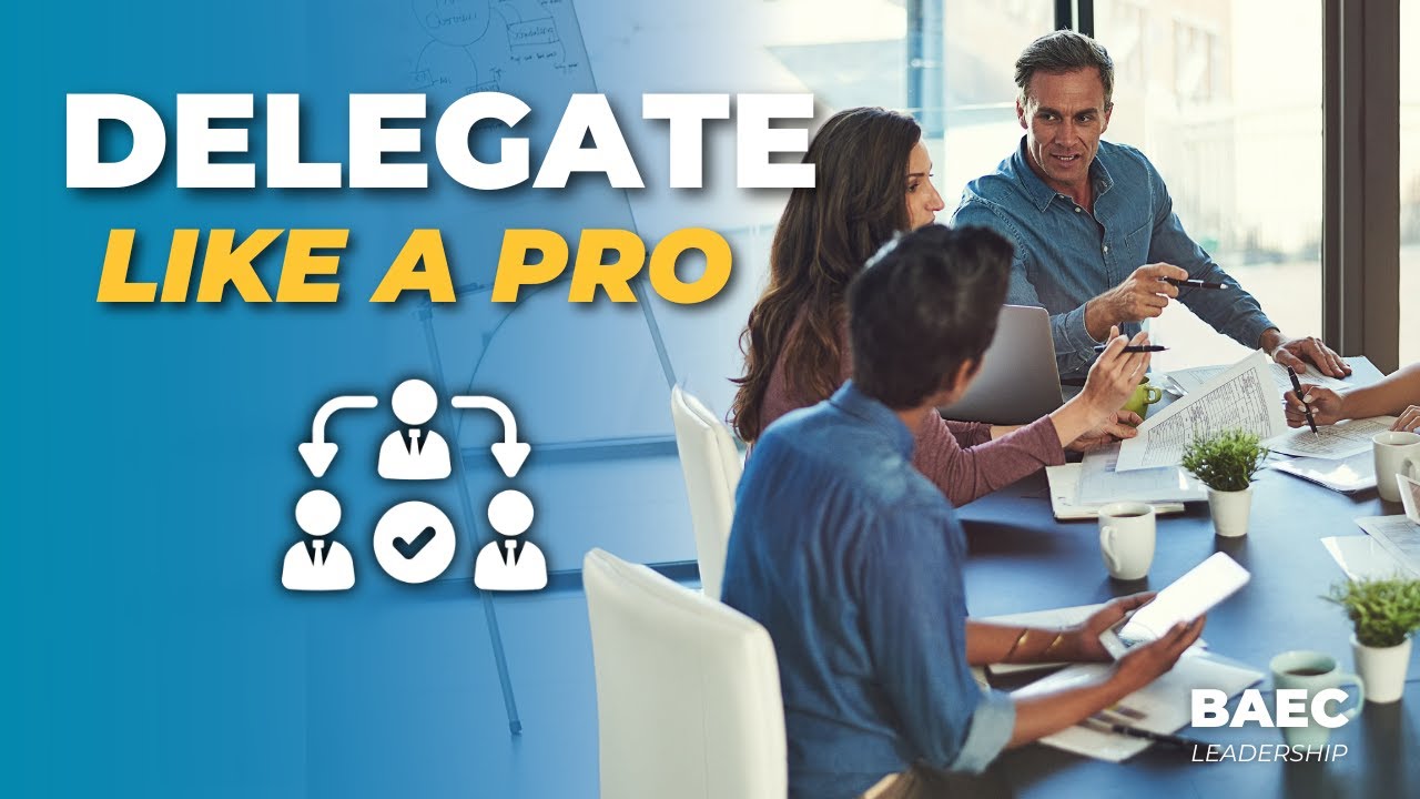 How to Delegate Work as a Leader - 4 Great Ways! | BAEC Leadership ...