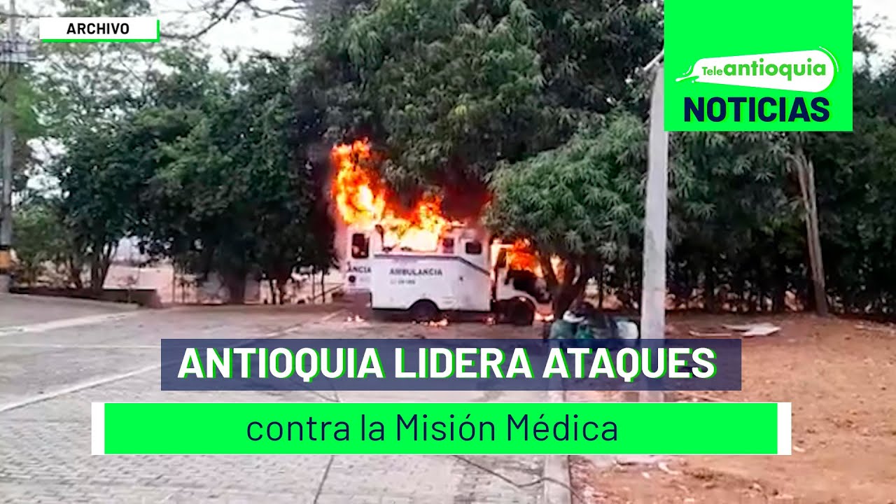Antioquia Lidera Ataques Contra La Misión Médica Teleantioquia