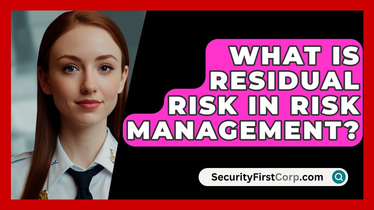 What Is Residual Risk in Risk Management? - SecurityFirstCorp.com - YouTube
