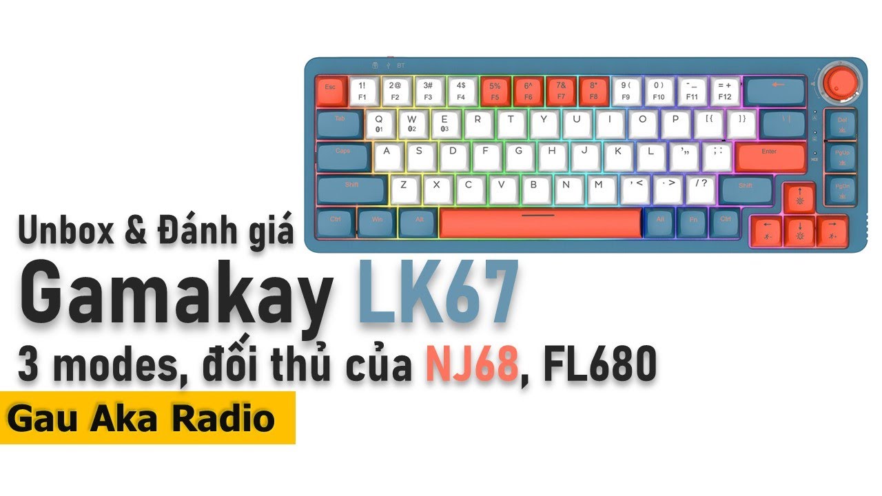 Unbox & Đánh Giá Gamakay LK67 - 3 Modes, có núm, đối thủ của NJ68 ...