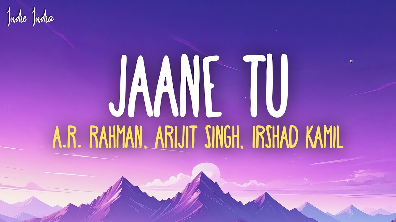 A.R. Rahman, Arijit Singh, Irshad Kamil - Jaane Tu (Lyrics) - YouTube