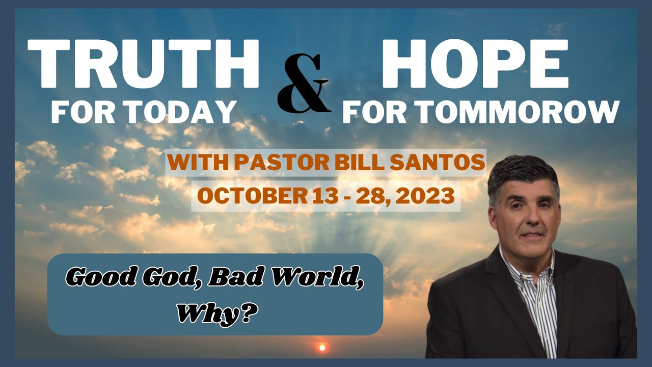 Good God, Bad World, Why? - Truth for Today & Hope For Tomorrow with ...