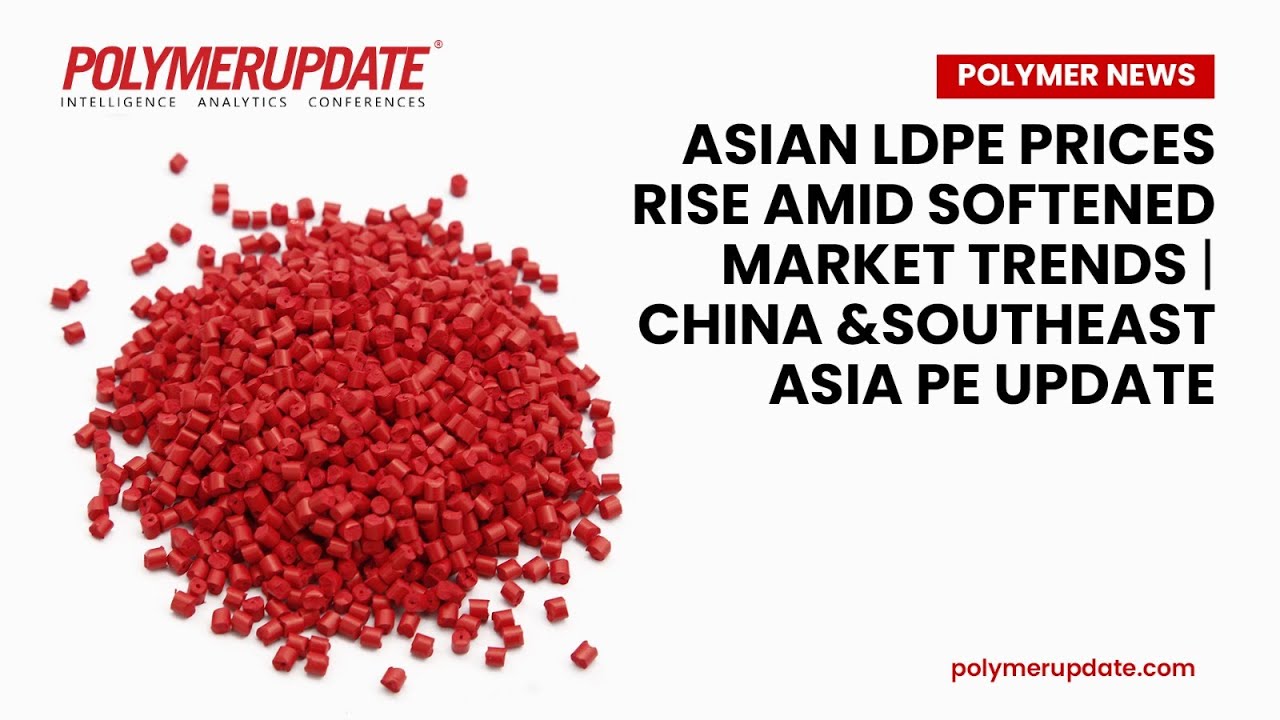Polymer News: Asian LDPE Prices Rise Amid Softened Market Trends ...