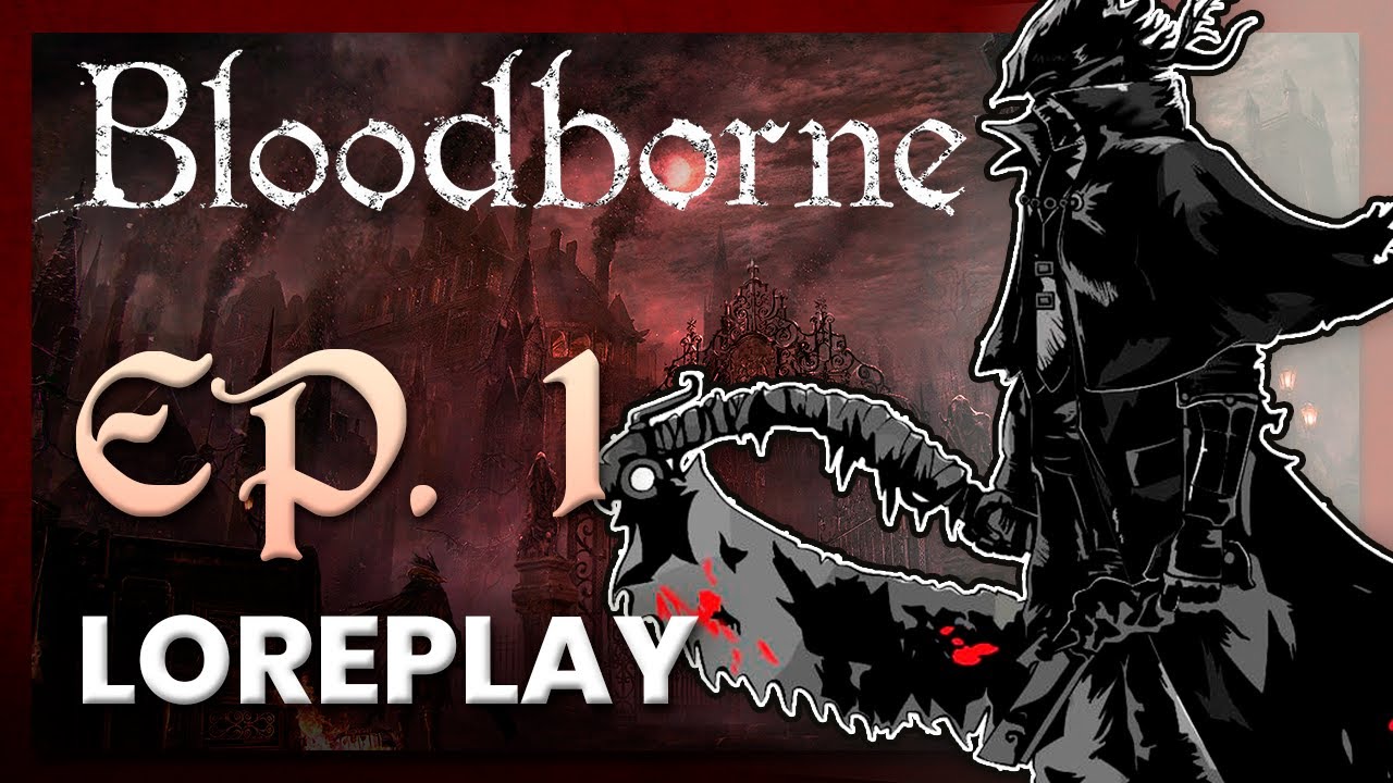 BLOODBORNE || LORE || PARTE 1 || BIENVENIDO, NUEVO CAZADOR - YouTube