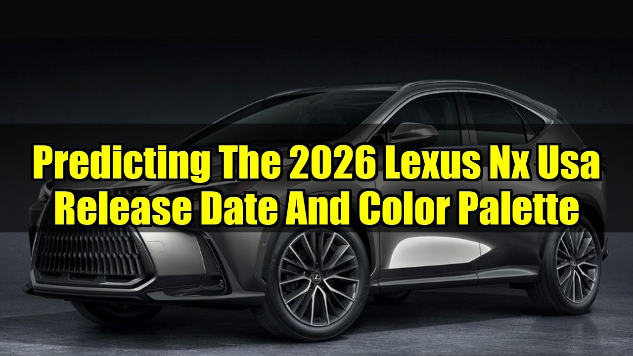 Predicting the 2026 Lexus NX USA Release Date and Color Palette - YouTube
