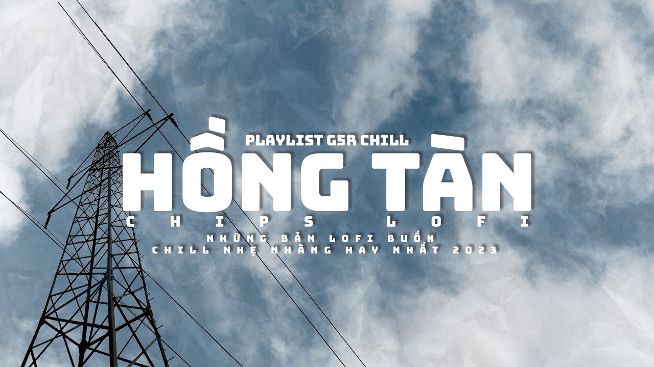 Hồng Tàn || Playlist g5r chill | Chips Lofi - YouTube