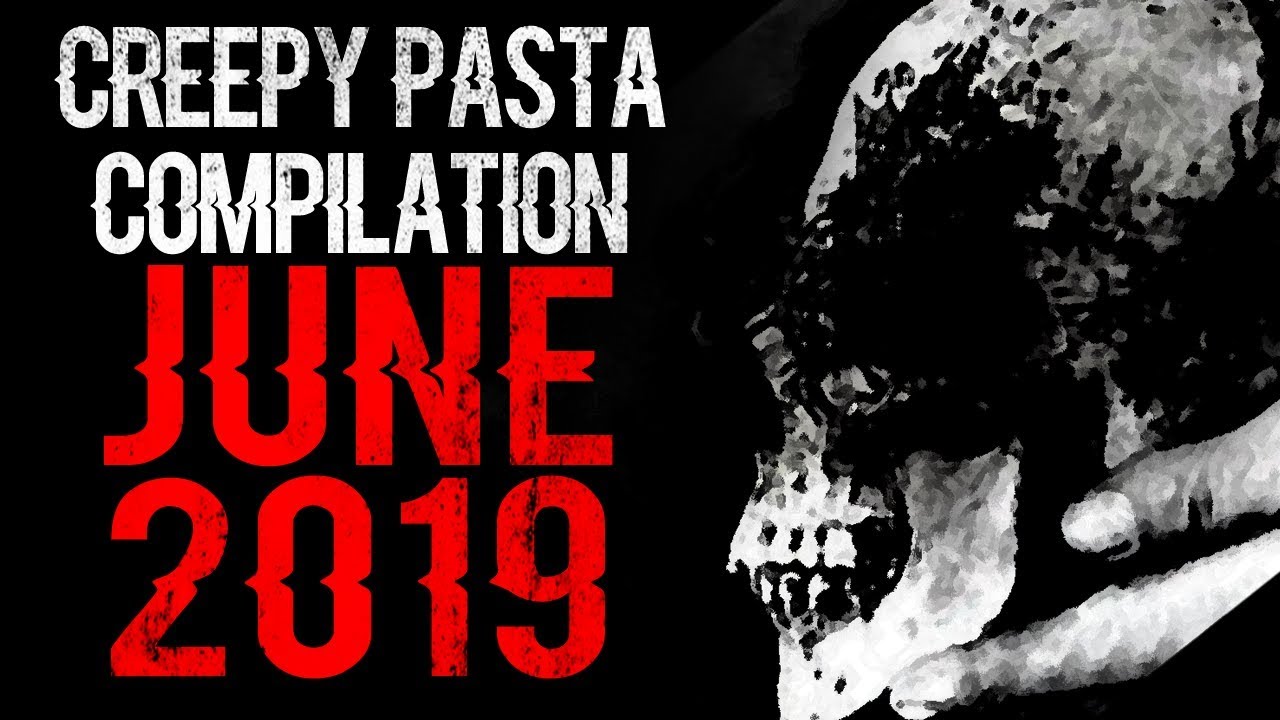 Creepy Pasta Compilation June 2019 | CreepyPasta Storytime - YouTube