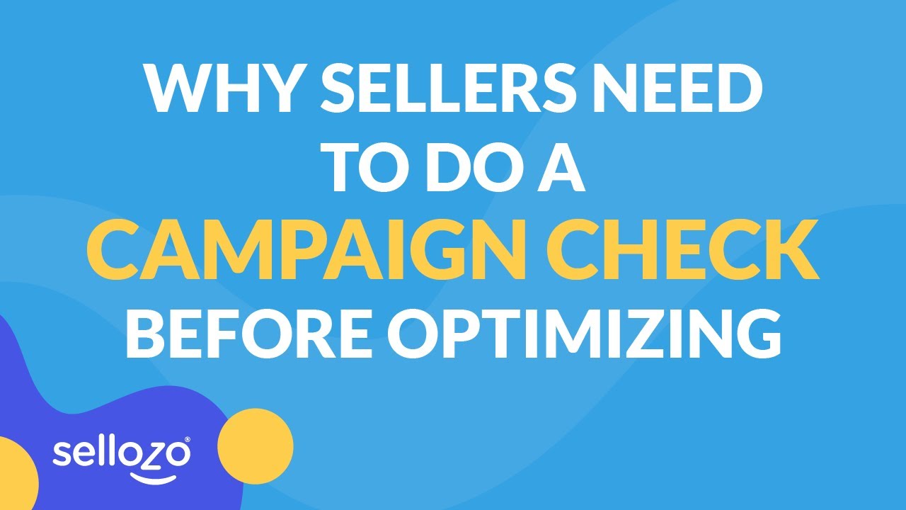 Why Sellers Need To Do A Campaign Check Before Optimizing - YouTube