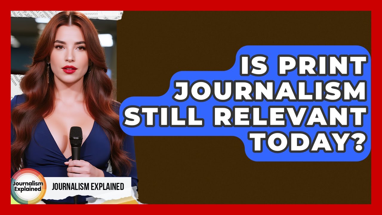 Is Print Journalism Still Relevant Today? - Journalism Explained - YouTube