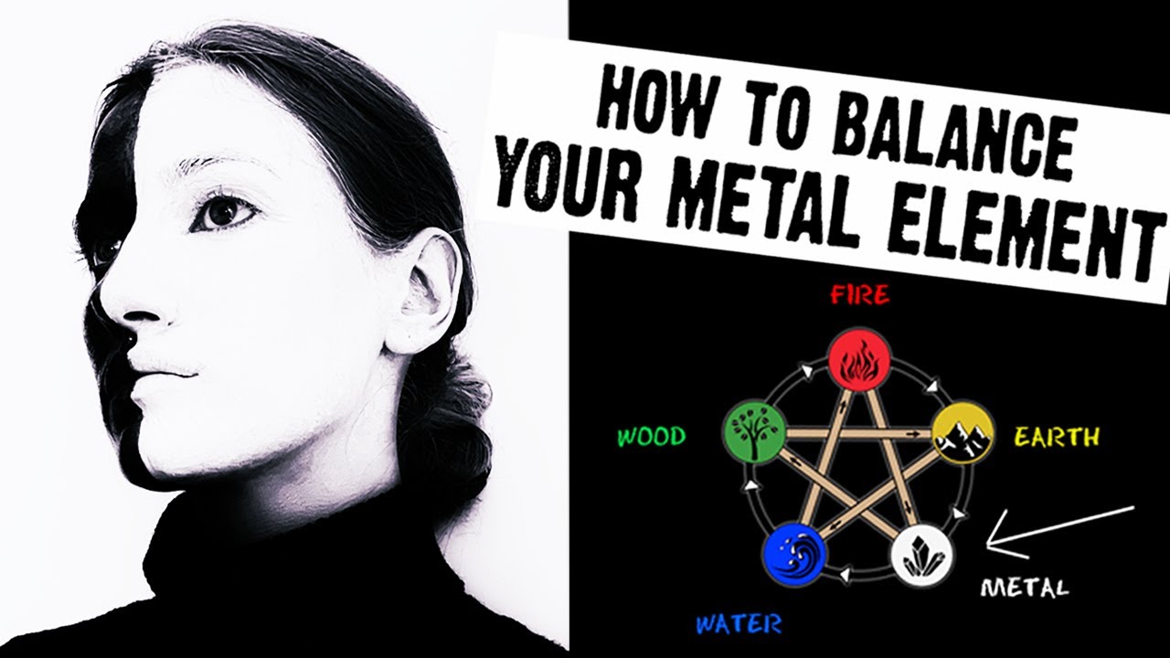 5 Ways to Balance Your Metal Element (Chinese 5 Elements) - YouTube