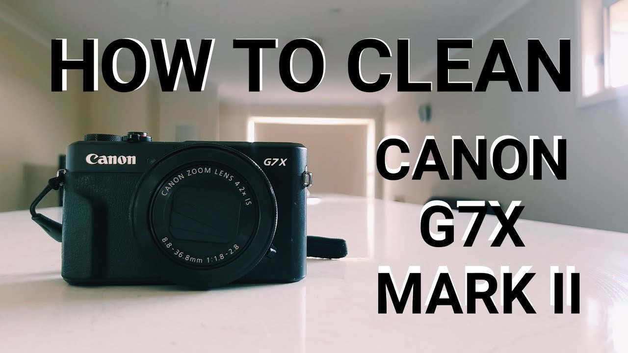 Two ways how to clean your CANON G7X MARK II | Pinoy in Australia - YouTube